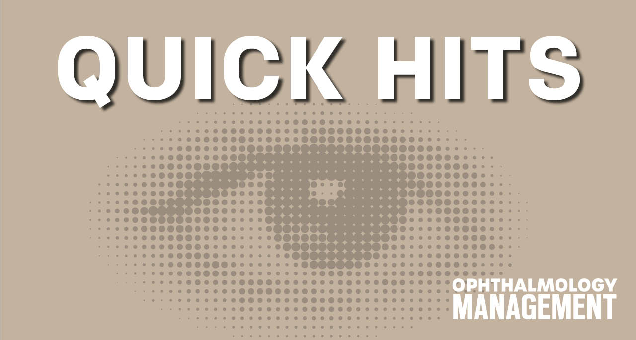 Quick Hits | Ophthalmology Management